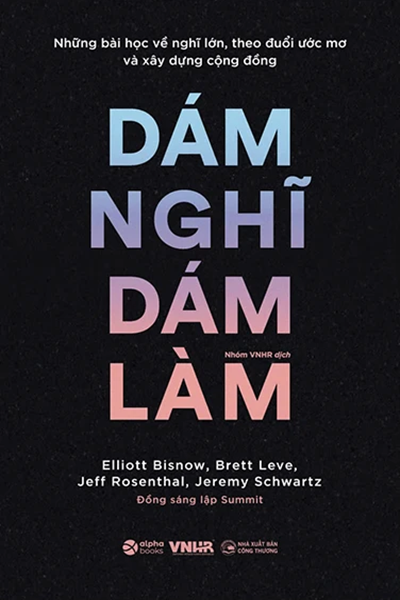 NHỮNG BÀI HỌC VỀ NGHĨ LỚN, THEO ĐUỔI ƯỚC MƠ VÀ XÂY DỰNG CỘNG ĐỒNG - DÁM ...
